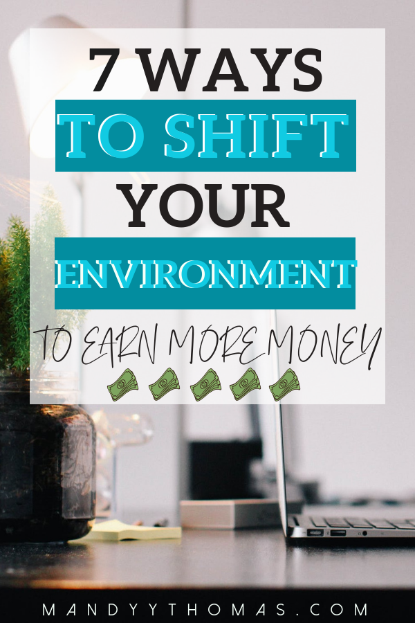 6 Ways to Shift Your Environment to Earn More Money